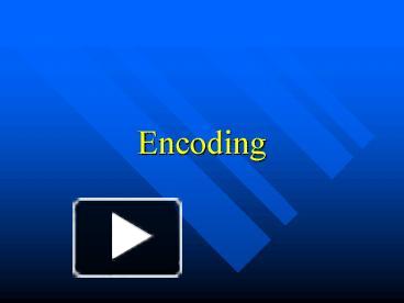 PPT – Encoding PowerPoint presentation | free to view - id: 14bc0c-ZmE3O