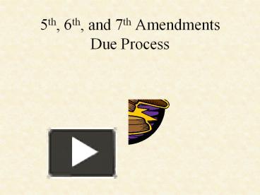PPT – 5th, 6th, and 7th Amendments Due Process PowerPoint presentation ...