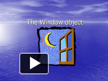 PPT – The Window object PowerPoint presentation | free to view - id ...