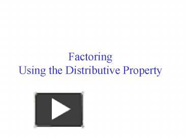 Factoring Using the Distributive Property presentation | free to view