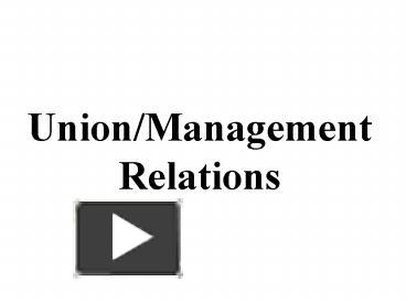 PPT – UnionManagement Relations PowerPoint presentation | free to view ...