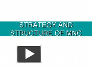 STRATEGY AND STRUCTURE OF MNC presentation | free to view
