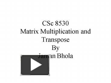 PPT – CSc 8530 Matrix Multiplication and Transpose By Jaman Bhola ...