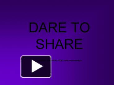 PPT – DARE TO SHARE PowerPoint presentation | free to view - id: 14cc1 ...