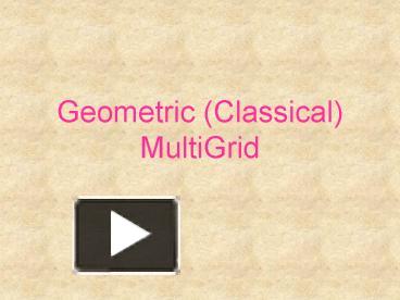PPT – Geometric Classical MultiGrid PowerPoint presentation | free to ...