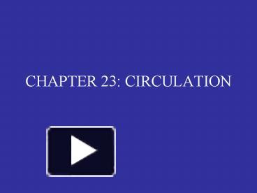 PPT – CHAPTER 23: CIRCULATION PowerPoint presentation | free to view ...
