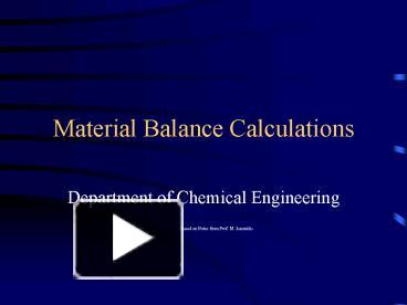 Material Balance Calculations presentation | free to view