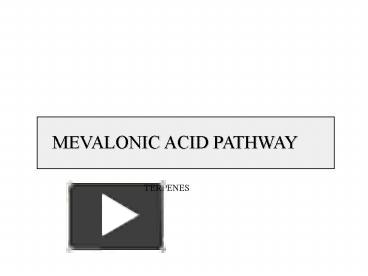MEVALONIC ACID PATHWAY presentation | free to view