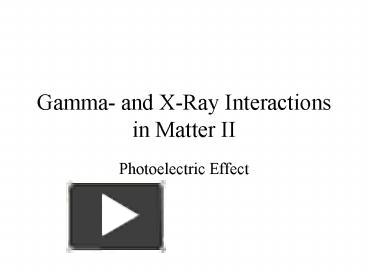 PPT – Gamma and XRay Interactions in Matter II PowerPoint presentation ...