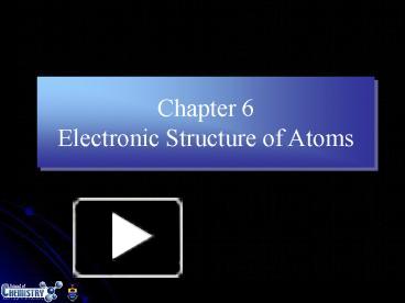 PPT – Chapter 6 Electronic Structure of Atoms PowerPoint presentation ...