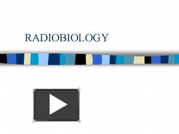 PPT – RADIOBIOLOGY PowerPoint presentation | free to view - id: 14ed0f ...