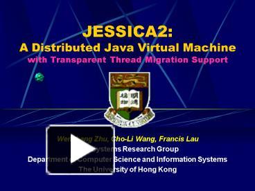 PPT – JESSICA2: A Distributed Java Virtual Machine with Transparent ...