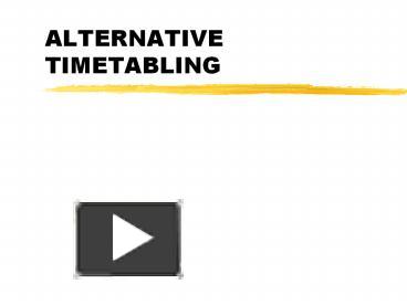 PPT – ALTERNATIVE TIMETABLING PowerPoint presentation | free to ...