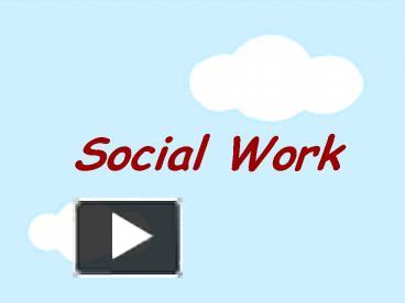 PPT – Social Work PowerPoint presentation | free to view - id: 14fd82-ZDkwM