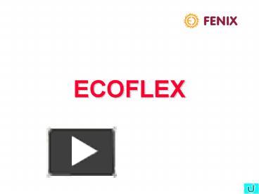 PPT – ECOFLEX PowerPoint presentation | free to view - id: 150d28-NTcyO