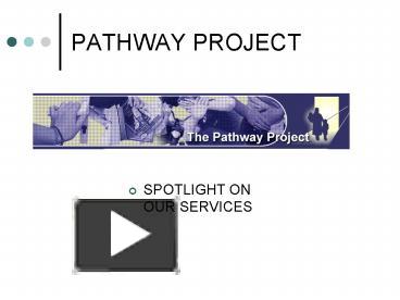 PPT – PATHWAY PROJECT PowerPoint presentation | free to view - id ...
