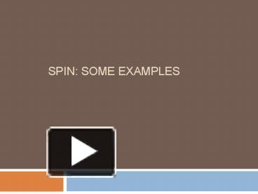 PPT – SPIN: Some examples PowerPoint presentation | free to view - id ...
