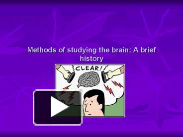 Methods of studying the brain: A brief history presentation | free to view