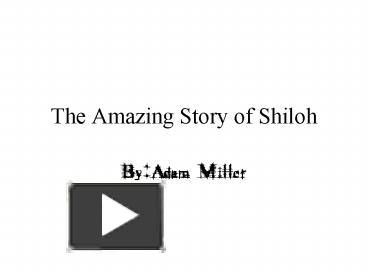 The Amazing Story of Shiloh presentation | free to view