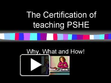 The Certification of teaching PSHE presentation | free to view
