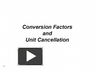 Conversion Factors and Unit Cancellation presentation | free to view
