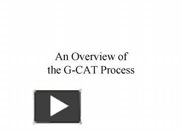 PPT – An Overview of the GCAT Process PowerPoint presentation | free to ...