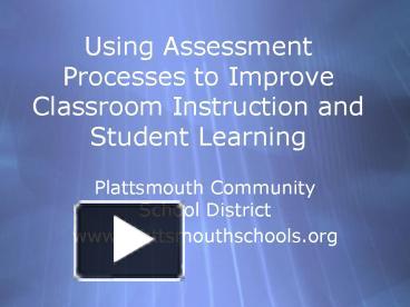 PPT – Using Assessment Processes to Improve Classroom Instruction and ...