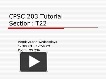 PPT – CPSC 203 Tutorial Section: T22 PowerPoint presentation | free to ...