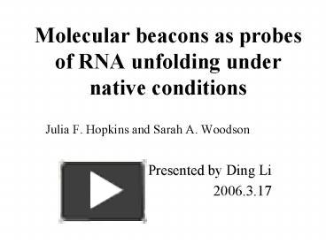 PPT – Molecular beacons as probes of RNA unfolding under native ...