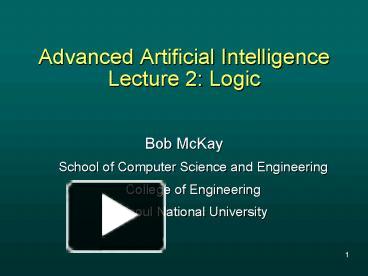 PPT – Advanced Artificial Intelligence Lecture 2: Logic PowerPoint ...