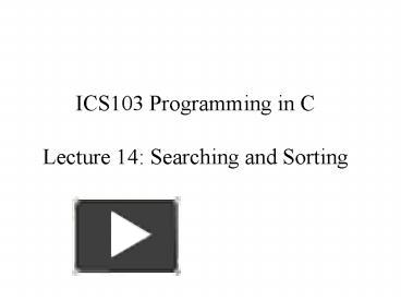 ICS103 Programming in C Lecture 14: Searching and Sorting presentation ...