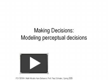 PPT – Making Decisions: Modeling perceptual decisions PowerPoint ...