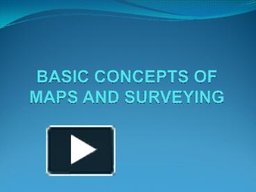 BASIC CONCEPTS OF MAPS AND SURVEYING presentation | free to view