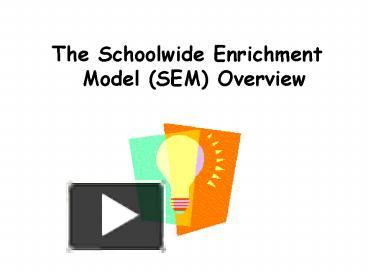 The Schoolwide Enrichment Model SEM Overview presentation | free to view