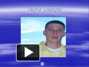 PPT – Taylor Dangler PowerPoint presentation | free to view - id: 15923 ...
