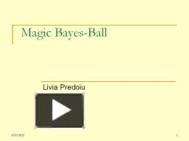 Magic Bayes-Ball presentation | free to view