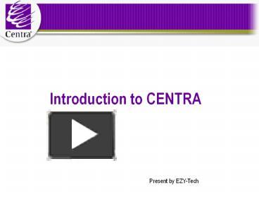 PPT – Introduction to CENTRA PowerPoint presentation | free to view ...