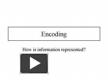 PPT – Encoding PowerPoint presentation | free to view - id: 15a80c-OTZhY