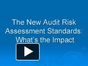 The New Audit Risk Assessment Standards: Whats the Impact presentation ...