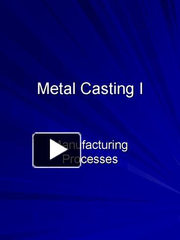 Metal Casting I presentation | free to view