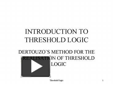 INTRODUCTION TO THRESHOLD LOGIC presentation | free to view