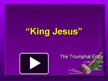 PPT – King Jesus PowerPoint presentation | free to view - id: 15af85-MDJkY