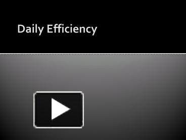 PPT – Daily Efficiency PowerPoint presentation | free to view - id ...