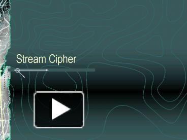 PPT – Stream Cipher PowerPoint presentation | free to view - id: 15dbd7 ...