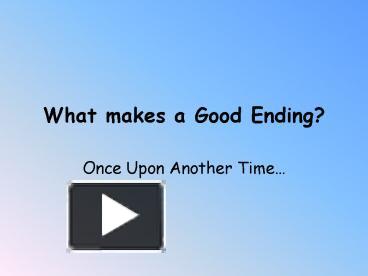 PPT – What makes a Good Ending PowerPoint presentation | free to view ...