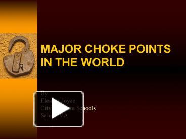 MAJOR CHOKE POINTS IN THE WORLD presentation | free to view