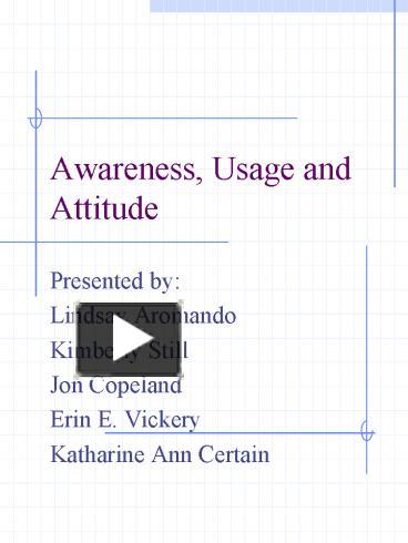 Awareness, Usage and Attitude presentation | free to view