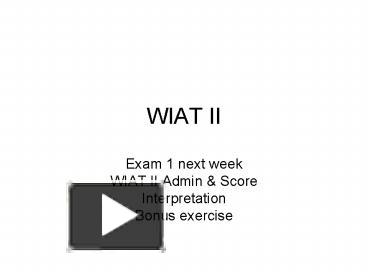 WIAT II presentation | free to view
