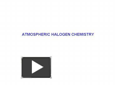 PPT – ATMOSPHERIC HALOGEN CHEMISTRY PowerPoint presentation | free to ...