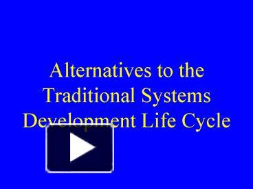 Alternatives to the Traditional Systems Development Life Cycle ...